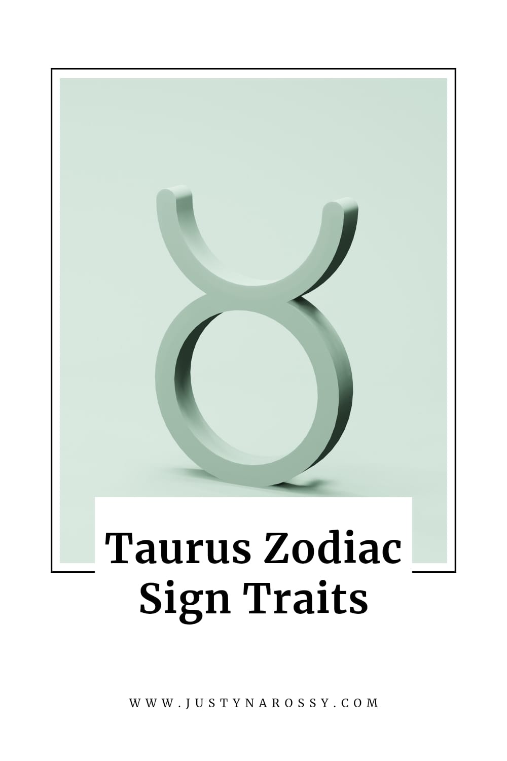Taurus Zodiac Sign Traits - Justyna Rossy